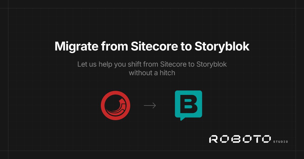 Sitecore → Storyblok Migration Specialists | Roboto Studio